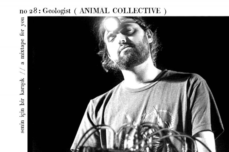 Senin İçin Bir Karışık / A Mixtape For You #28: Geologist (Animal ...