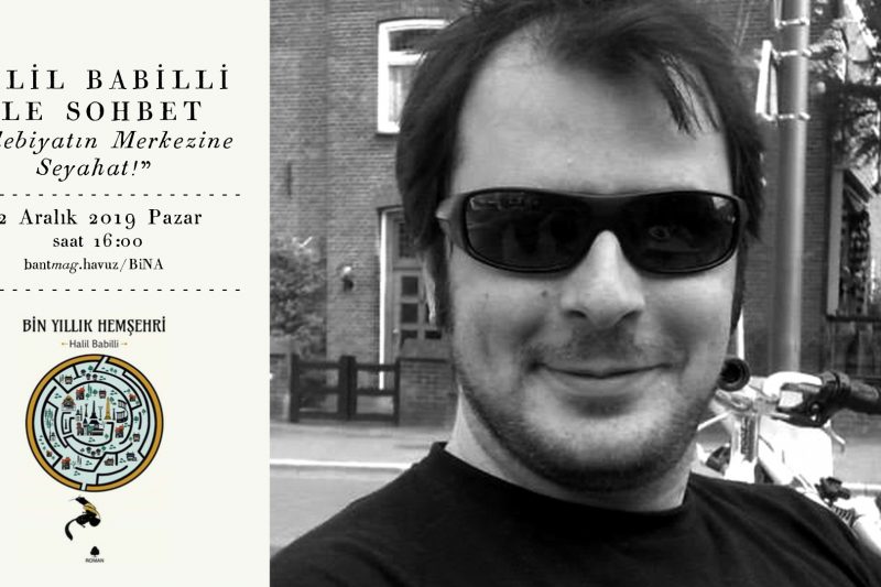 Halil Babilli ile Sohbet: Edebiyatın Merkezine Seyahat! - bant mag
