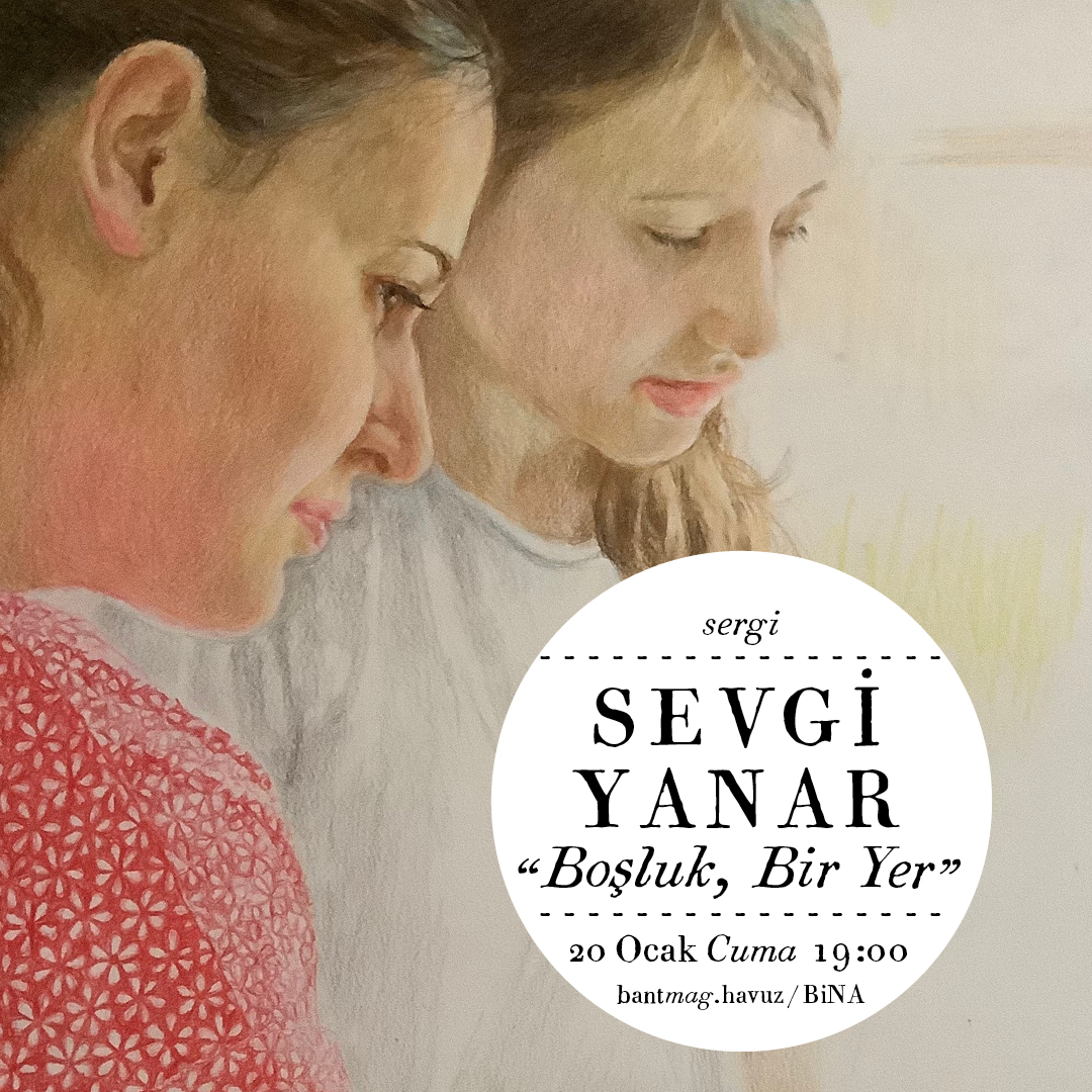 SERGİ: Sevgi Yanar - Boşluk, bir yer - bant mag