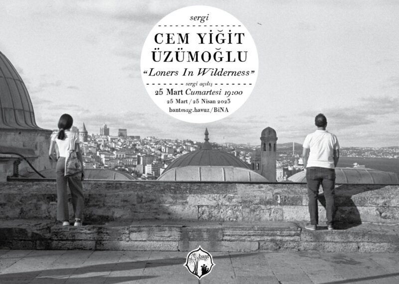 SERGİ: Cem Yiğit Üzümoğlu - Loners In Wilderness - bant mag