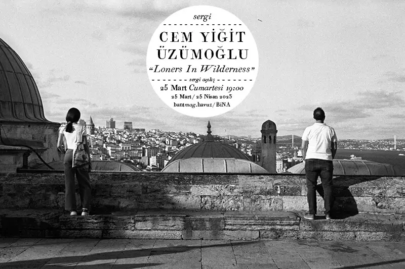 SERGİ: Cem Yiğit Üzümoğlu - Loners In Wilderness - bant mag